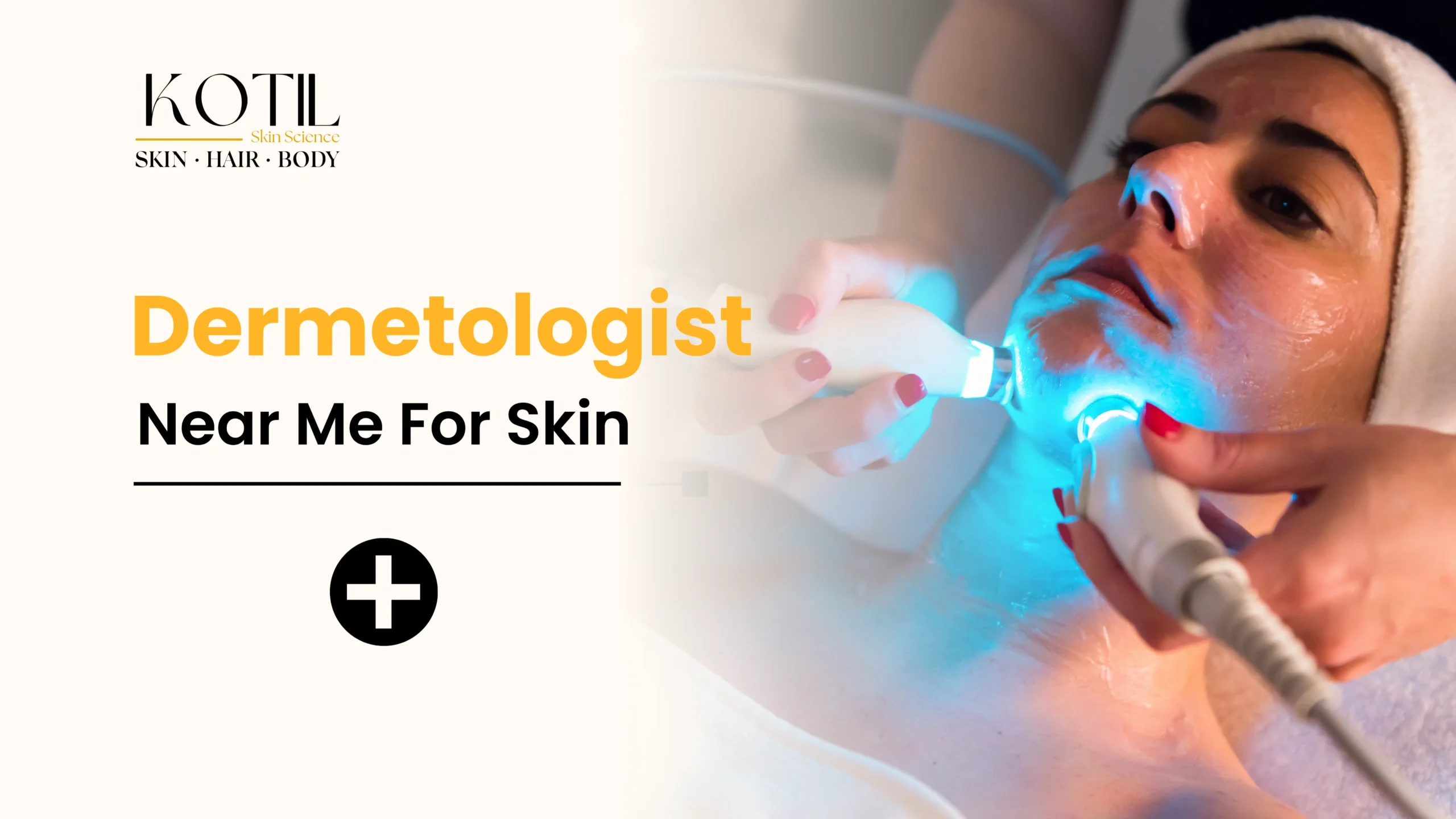Dermatologist near me for skin 2025 | Trusted care treatment | Kotil